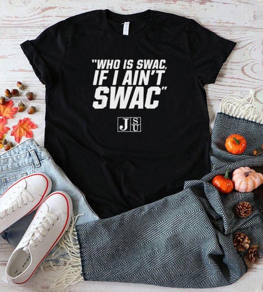 Jackson State Football who is Swac if I ain’t Swac logo shirt — Telotee ...