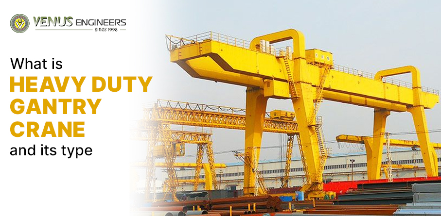 What Are Heavy Duty Gantry Crane and Its Type? | by Venus Engineers ...