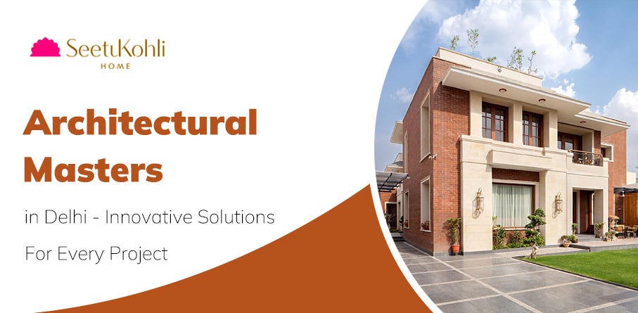 Architectural Masters in Delhi — Innovative Solutions for Every Project ...