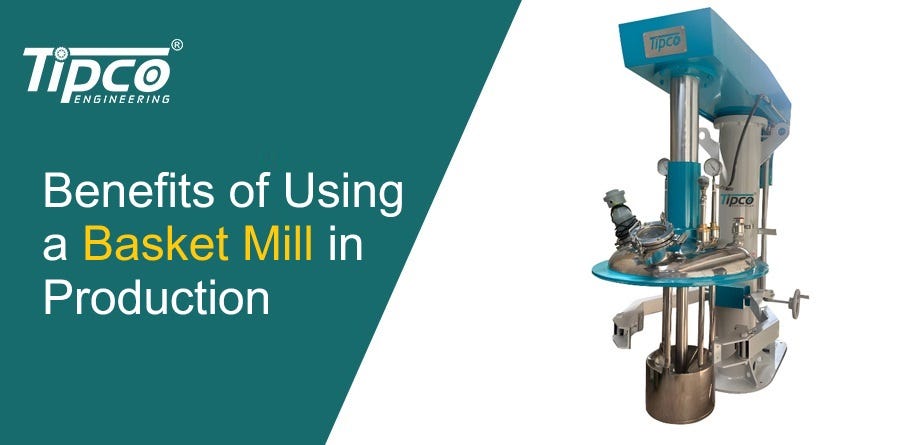 Benefits of Using a Basket Mill in Production | by Tipcoengineering ...