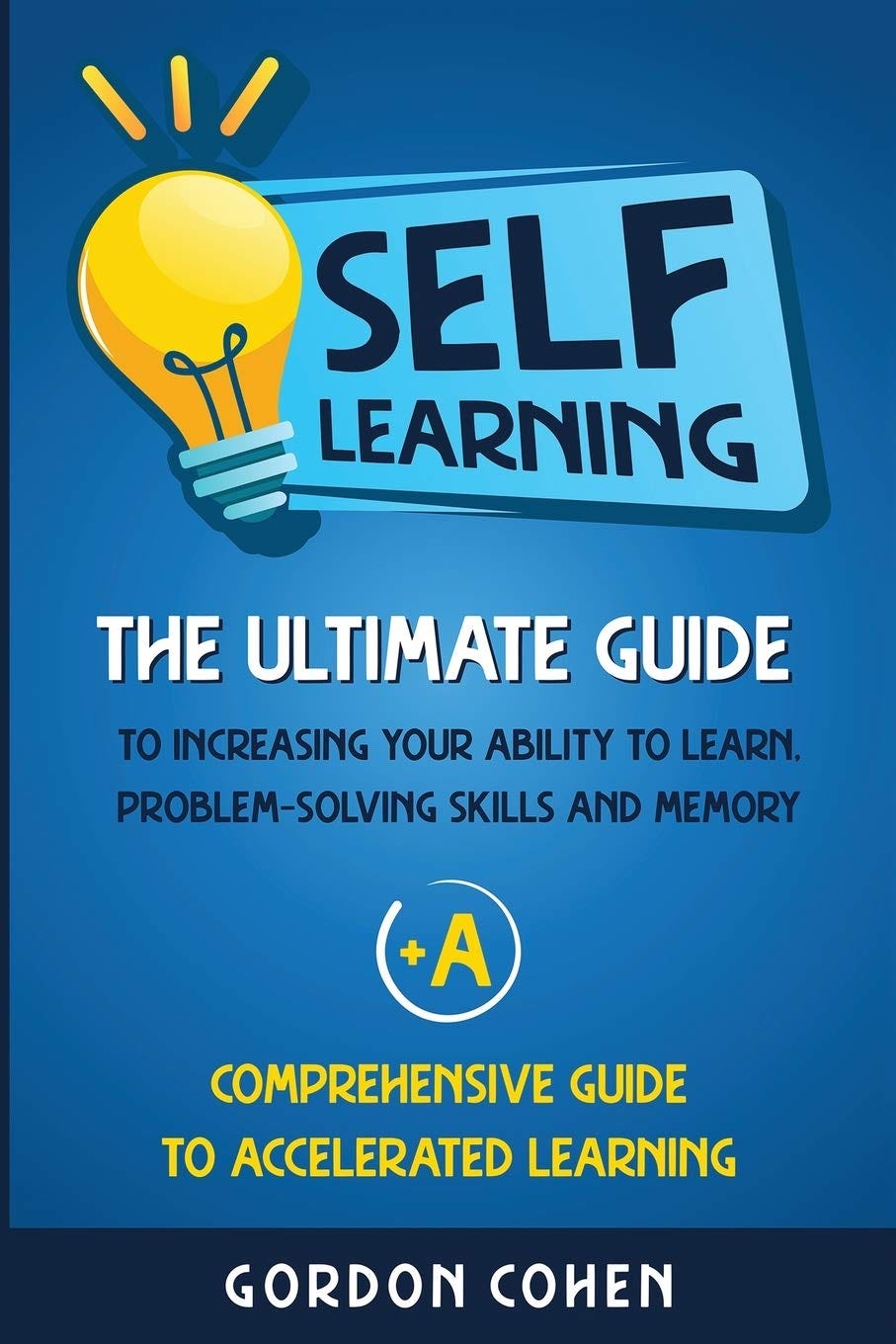 [READ][BEST]} Self-Learning: The Ultimate Guide to Increasing Your Ability to Learn, Problem ...