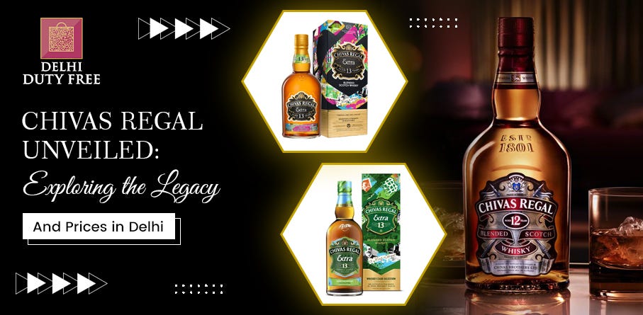 Chivas Regal Unveiled: Exploring the Legacy and Prices in Delhi - Delhi ...