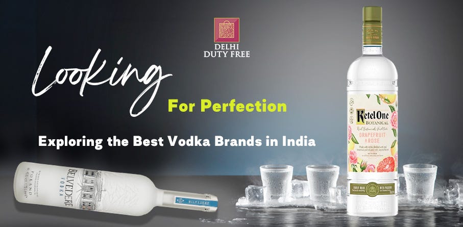 Looking for Perfection: Exploring the Best Vodka Brands in India | by ...
