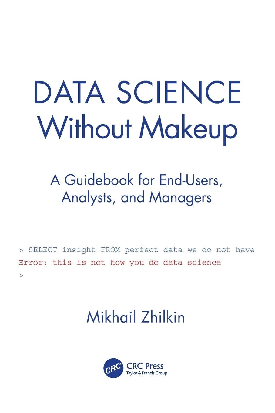 [BOOK]-Data Science Without Makeup: A Guidebook for End-Users, Analysts ...