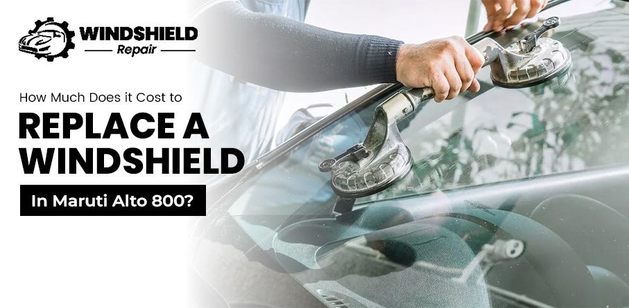 How Much Does it Cost to Replace a Windshield in Maruti Alto 800? - Windshield Repairs - Medium