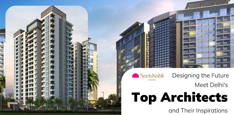 Designing the Future: Meet Delhi’s Top Architects and Their ...