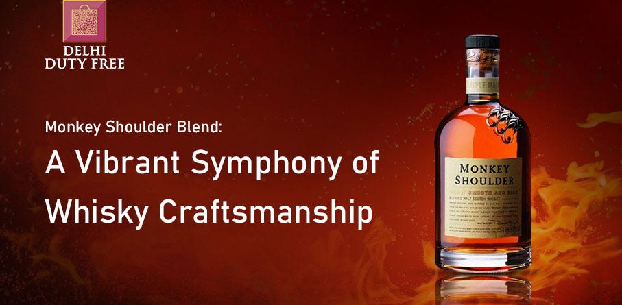 Monkey Shoulder Blend: A Vibrant Symphony of Whisky Craftsmanship | by Delhi Duty Free | Medium