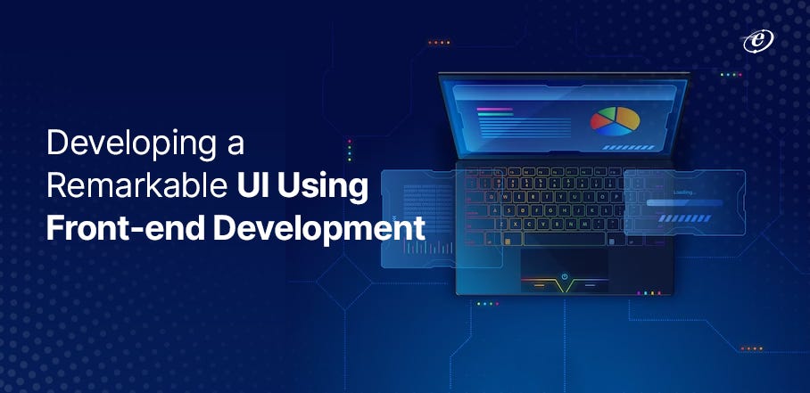 Creating Engaging User Interfaces with Front-End Development | by eLuminous Technologies | Medium