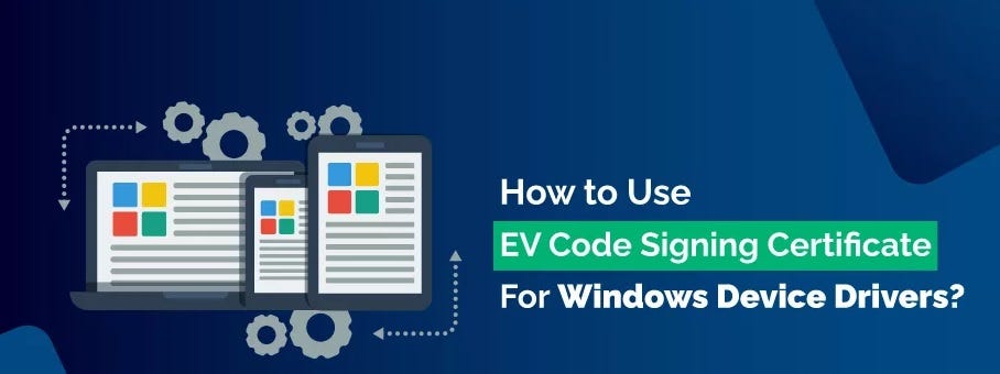 How to Code Sign Windows Device Drivers using EV Code Signing Certificate? | by SignMyCode | Medium