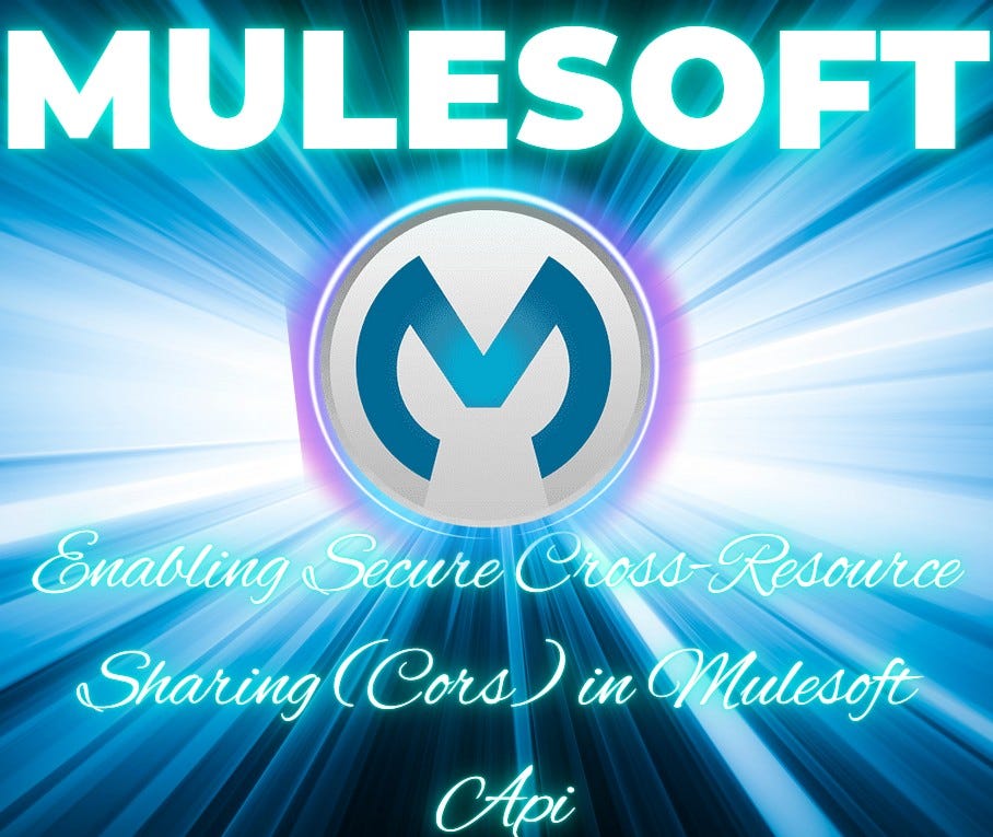 Enabling Secure Cross-Resource Sharing (CORS) in MuleSoft API | by ...