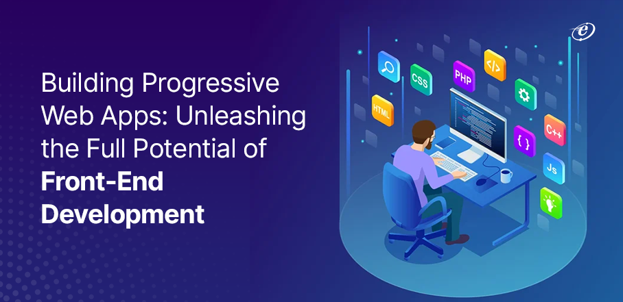 Building Progressive Web Apps: Unleashing the Full Potential of Front-End Development | by ...
