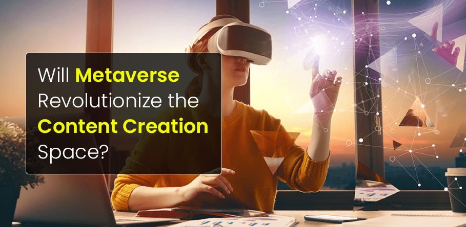 Will Metaverse Revolutionize the Content Creation Space? | by Kajal Chib | Medium