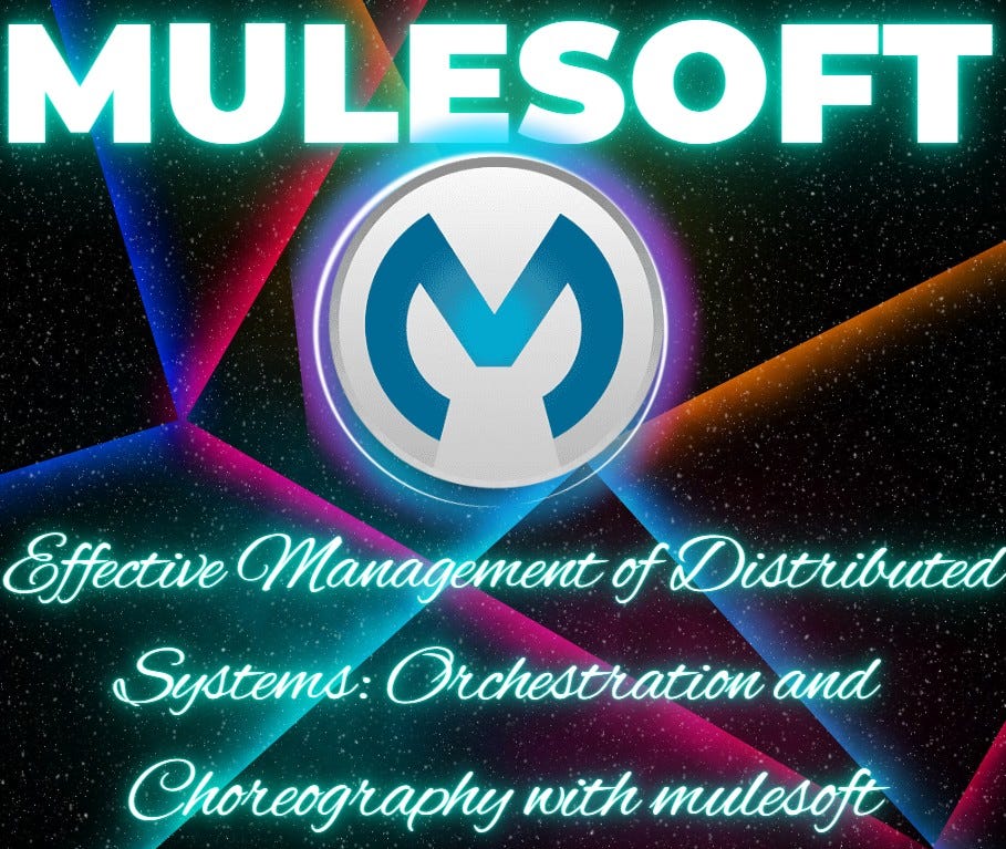 Effective Management of Distributed Systems: Orchestration and Choreography with mulesoft | by ...