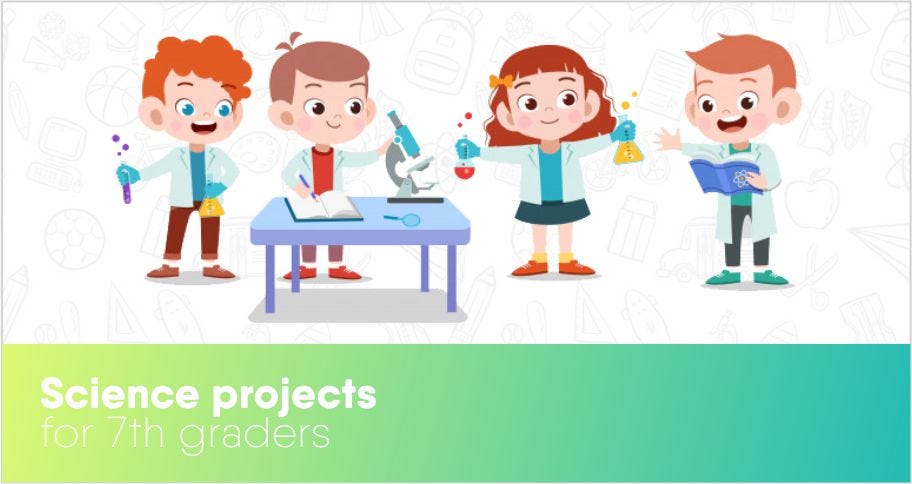 Science projects for 7th graders. Contents | by Kapil | Medium