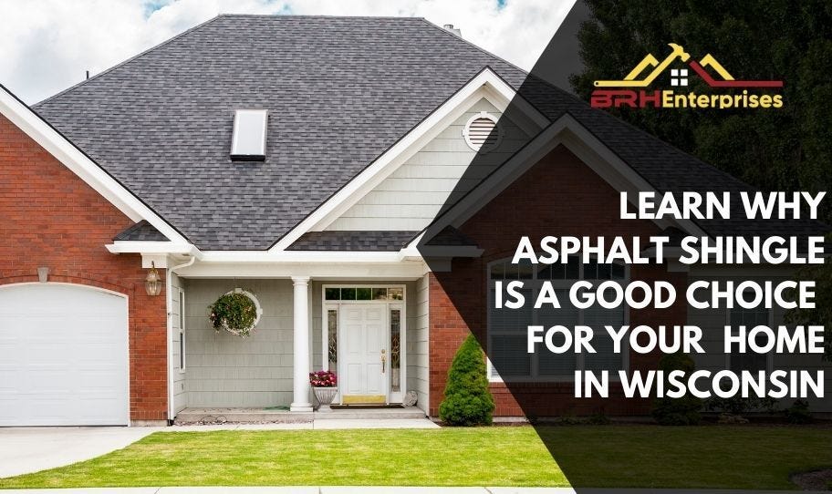 3 Reasons Why Homeowners Choose Asphalt Shingles In Wisconsin - BRH ... 3 Reasons Why Homeowners Choose Asphalt Shingles In Wisconsin - BRH ...