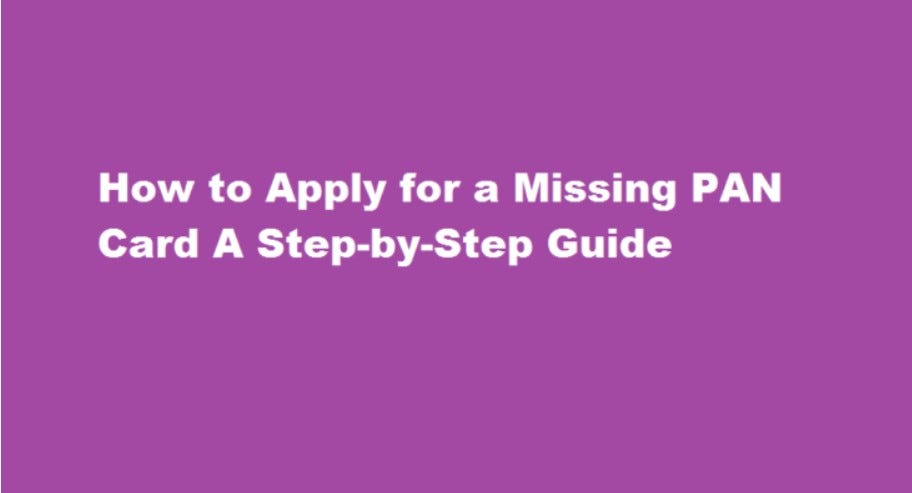 How to Apply for a Missing PAN Card A Step-by-Step Guide ...