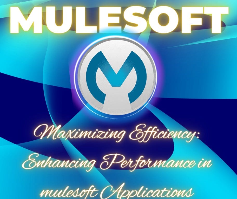Maximizing Efficiency: Enhancing Performance in mulesoft Applications | by Venkat Pragada ...