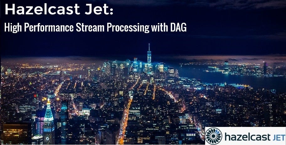 Hazelcast Jet: High Performance Stream Processing with DAG | by Riaz M P | Medium