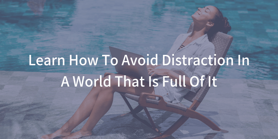 Learn How To Avoid Distraction In A World That Is Full Of It | by Nir ...