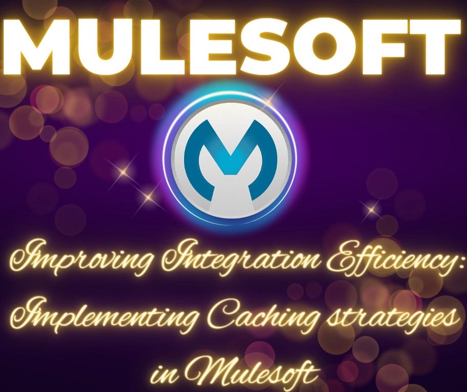 Improving Integration Efficiency: Implementing Caching Strategies in mulesoft | by Venkat ...