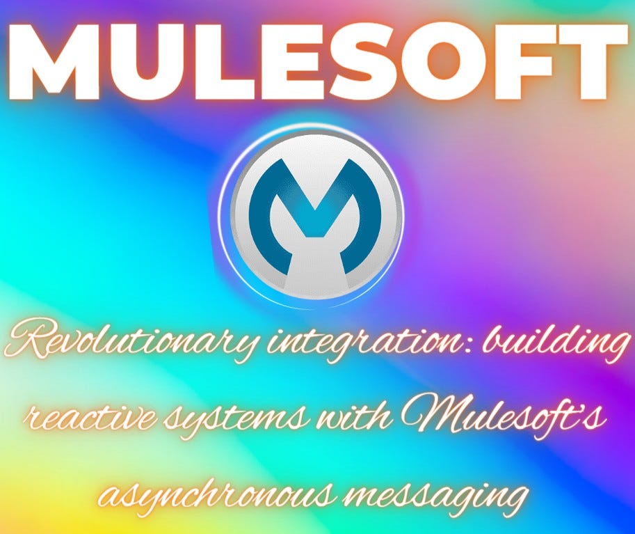 Revolutionary Integration: Building Reactive Systems with mulesoft’s Asynchronous Messaging | by ...