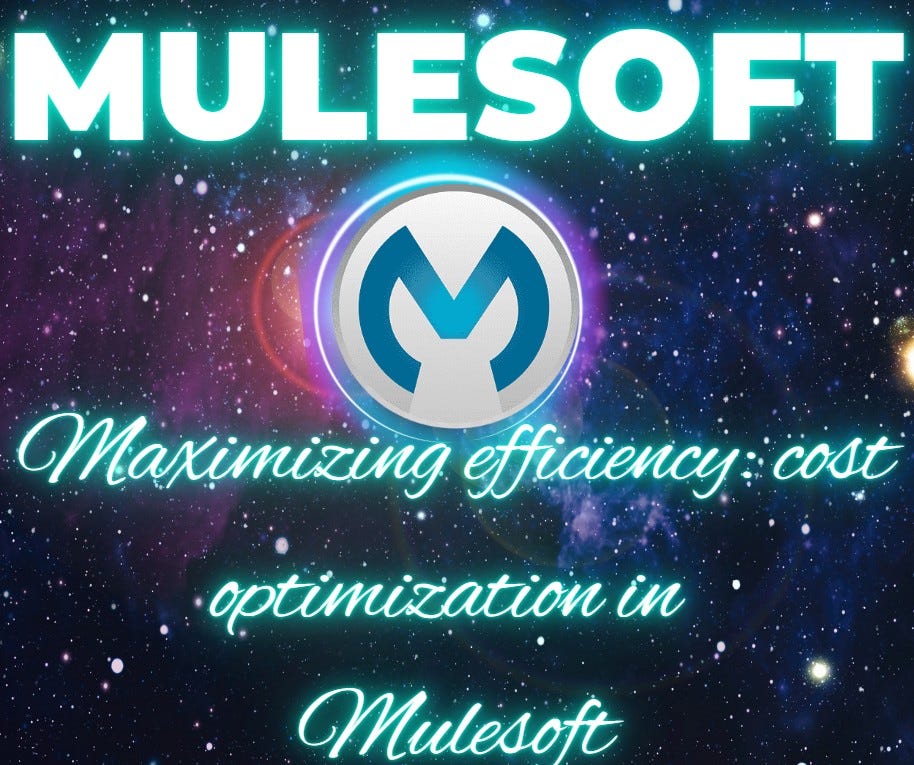 Maximizing Efficiency: Cost Optimization in MuleSoft | by Venkat Pragada: Engaging Minds ...