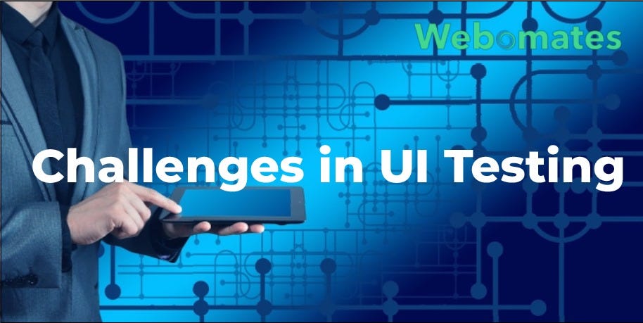 Challenges in UI Testing. User Interface testing involves testing… | by ...