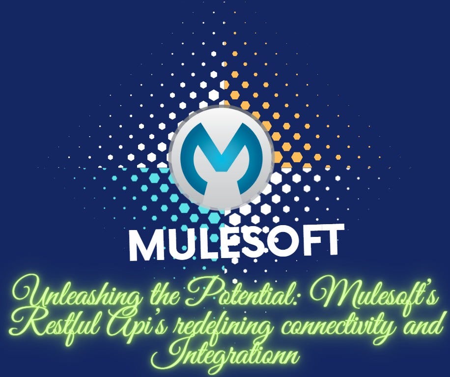 Unleashing the Potential: MuleSoft’s RESTful APIs Redefining Connectivity and Integration | by ...