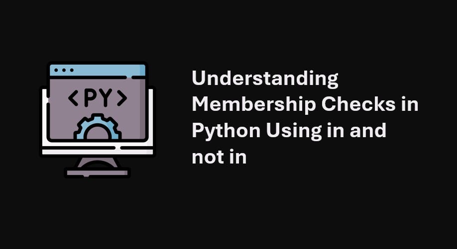 Understanding Membership Checks in Python Using in and not in | by Py-Core Python Programming ...