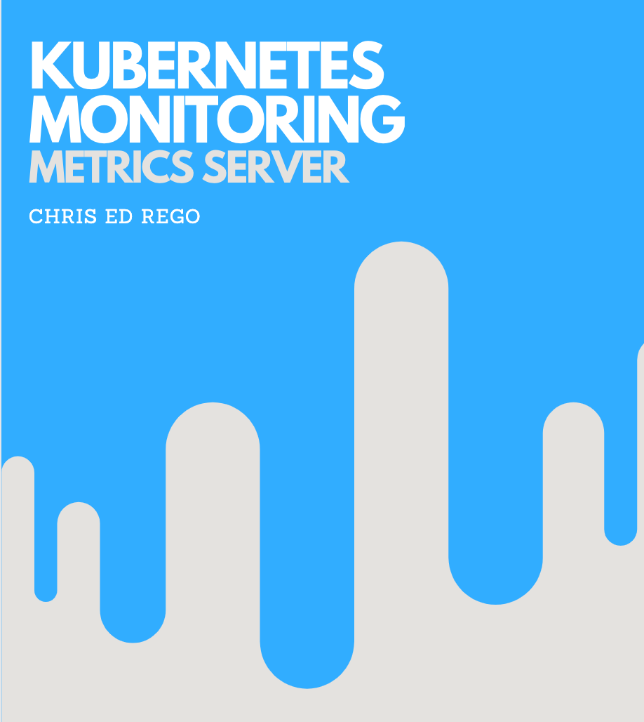 Kubernetes Monitoring: Metrics Server | by Chris Edward Rego | Medium