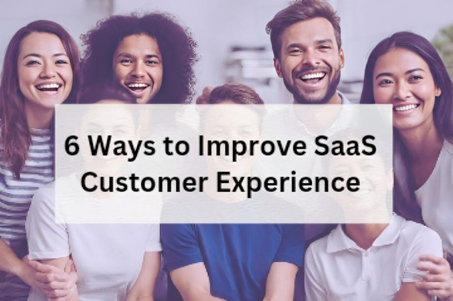6 Best Ways to Improve SaaS Customer Experience | Medium