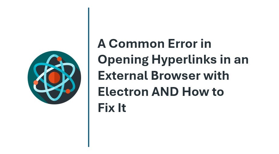 A Common Error in Opening Hyperlinks in an External Browser with Electron AND How to Fix It | by ...