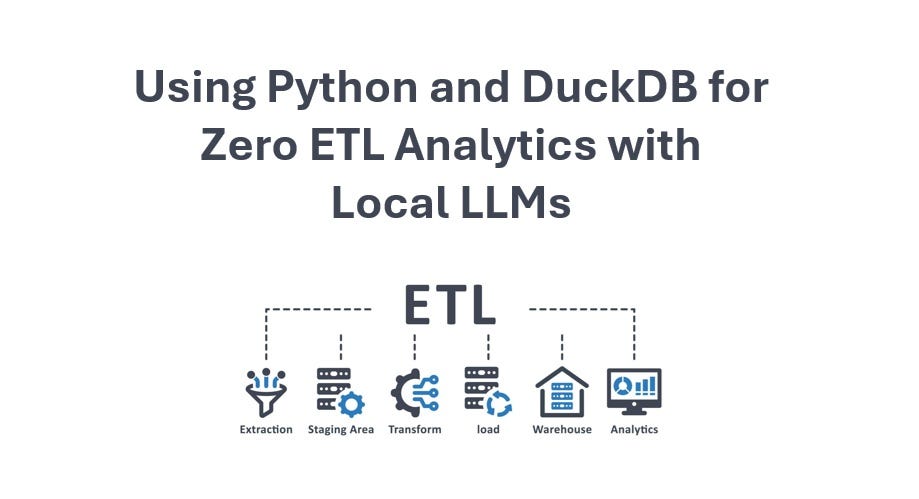 Using Python And Duckdb For Zero Etl Analytics With Local Llms By Py Core Python Programming