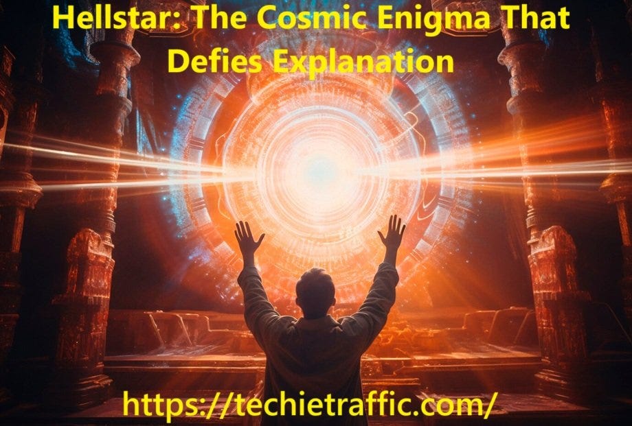 Hellstar: The Cosmic Enigma That Defies Explanation | by vishal kumar ...