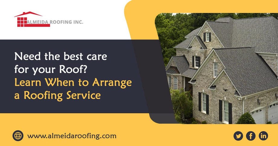 Need the best care for your Roof? Learn When to Arrange a Roofing ...