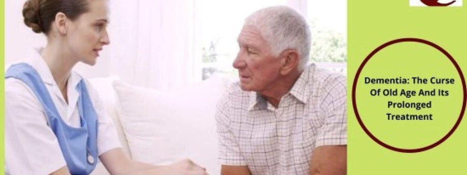 Dementia: The Curse Of Old Age And Its Prolonged Treatment | by swarna ...