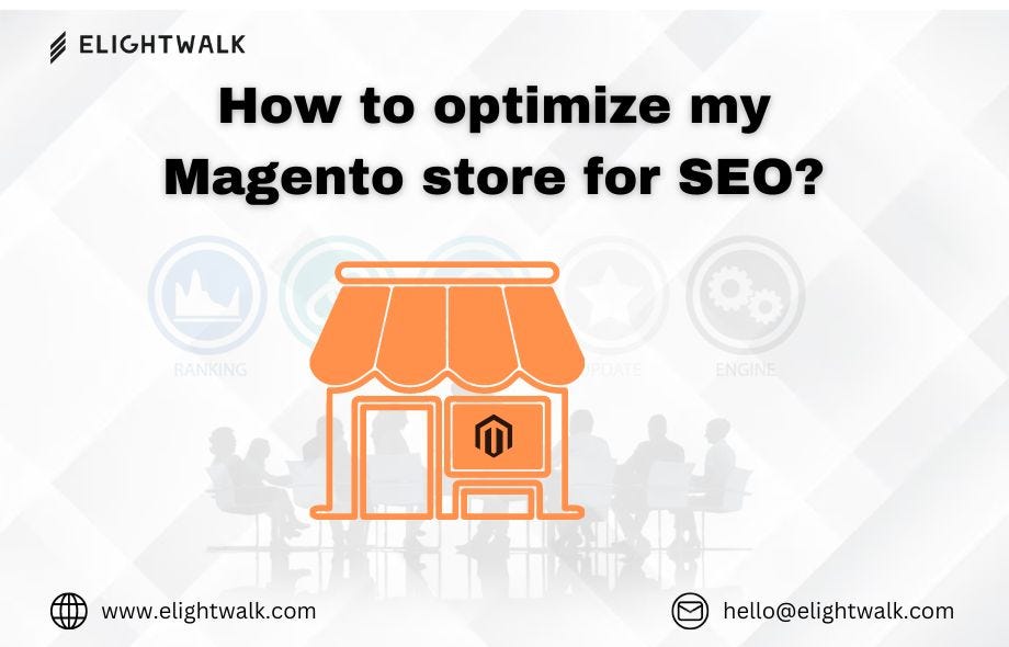 How to optimize my Magento store for SEO? | by Elightwalk Technology PVT. LTD. | Mar, 2024 | Medium