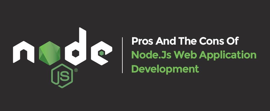 Pros And Cons Of Node.Js Web Application Development | by Andrewp | Medium