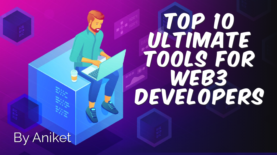 TOP 10 ULTIMATE TOOLS FOR WEB3 Developers | by Aniket Das | Medium