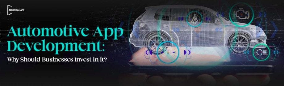 Automotive App Development: Why Should Businesses Invest in it? - Mobenture - Medium
