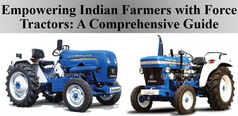 Empowering Indian Farmers with Force Tractors: A Comprehensive Guide ...