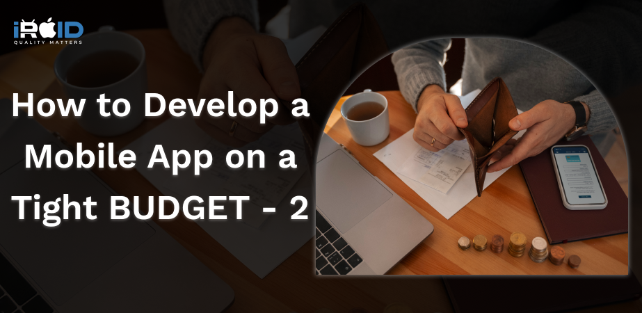 How to Develop a Mobile App on a Tight Budget - 2 | by iRoid Solutions | Medium