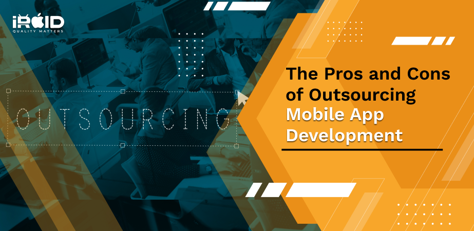 The Pros and Cons of Outsourcing Mobile App Development” | by iRoid Solutions | Medium