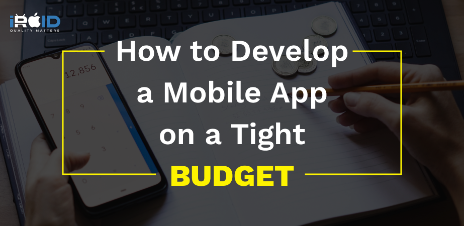 How to Develop a Mobile App on a Tight Budget | by iRoid Solutions | Medium