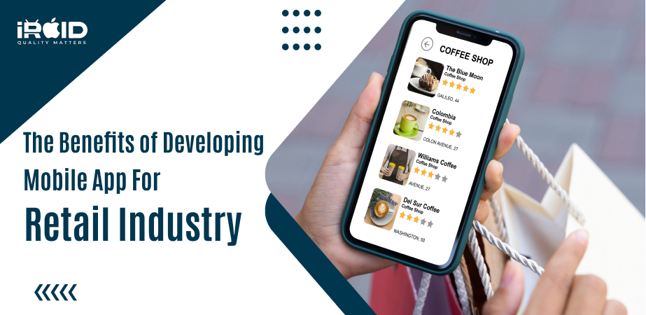 The Benefits of Developing a Mobile App for Retail Industry | by iRoid Solutions | Medium