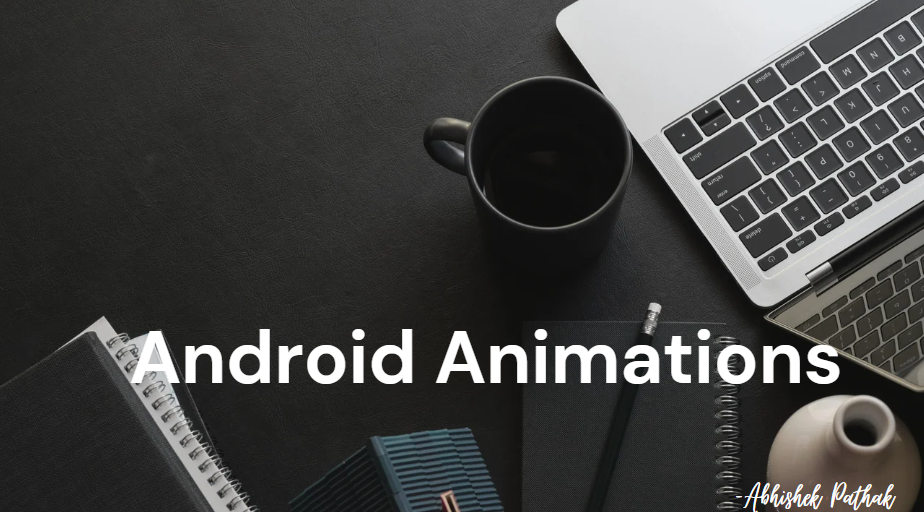 Exploring Animation Techniques in Android Using Kotlin: Anim Files | by Abhishek Pathak | Medium