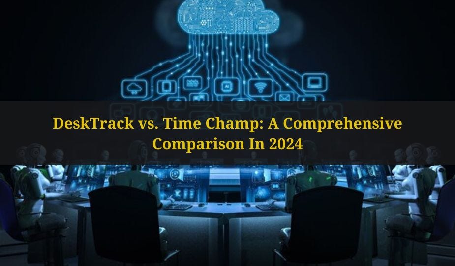 DeskTrack vs. Time Champ: A Comprehensive Comparison In 2024 | by ...