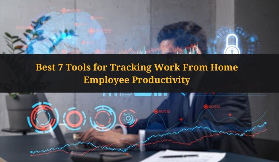 Best 7 Tools for Tracking Work From Home Employee Productivity | by ...