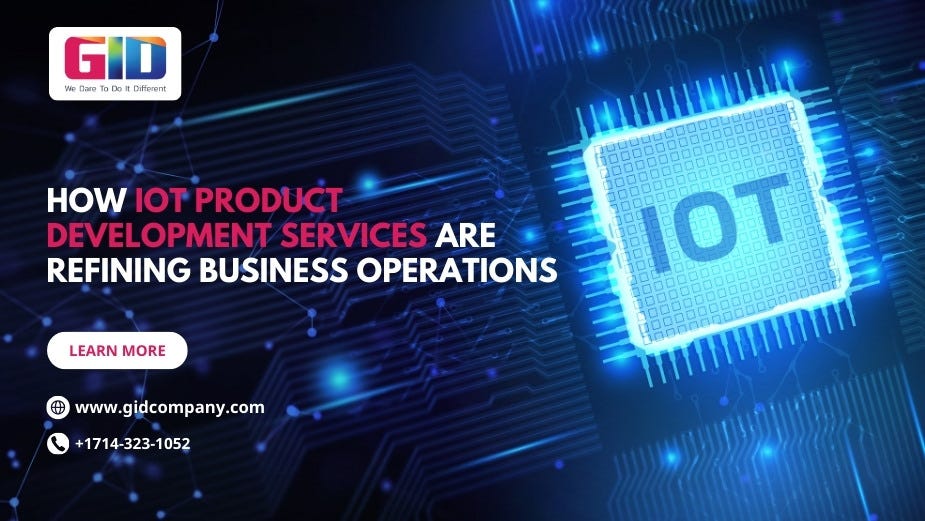 How IoT Product Development Services Are Refining Business Operations ...