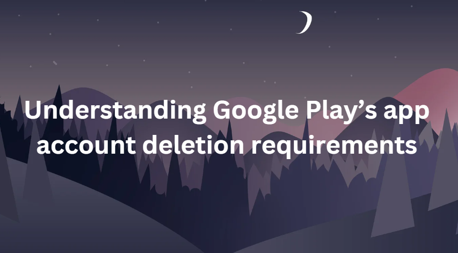 Understanding Google Play’s app account deletion requirements | by ...